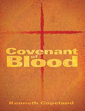 Covenant of Blood - KCM Europe - Kenneth Copeland Ministries