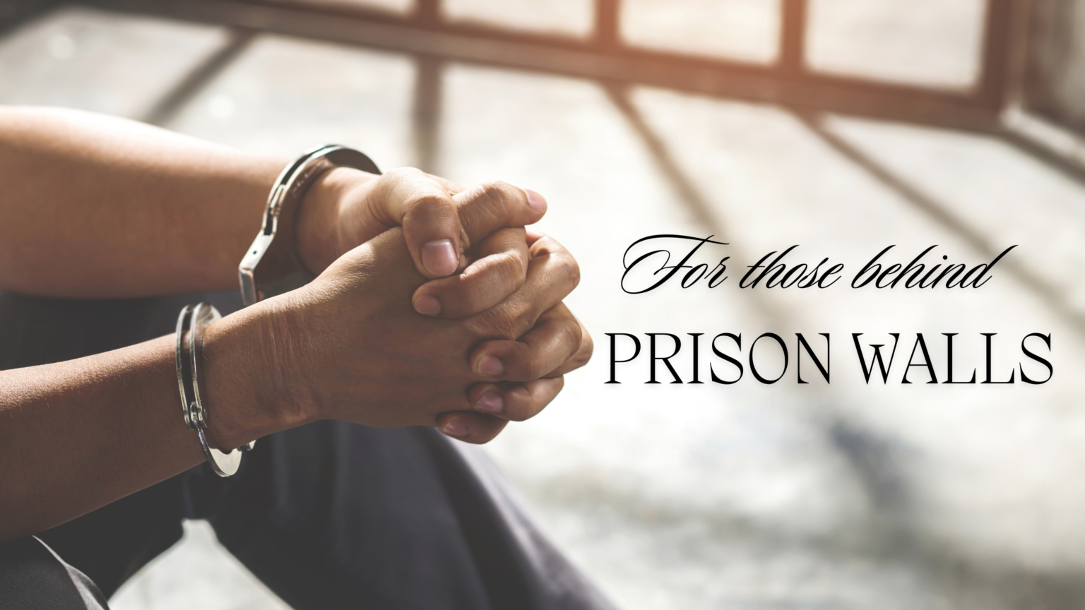 For Those Behind Prison Walls - KCM Europe