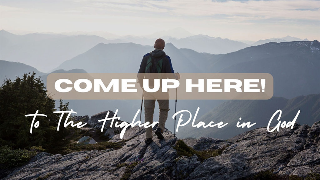 Come Up Here to the Higher Place in God - KCM Europe