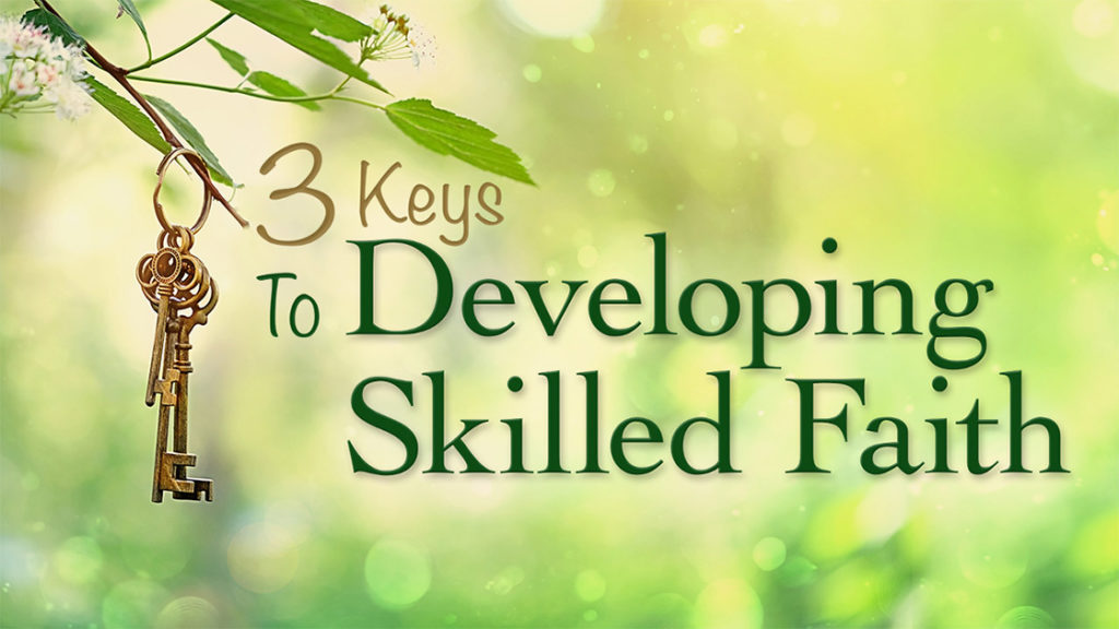 3 Keys To Developing Skilled Faith - KCM Europe