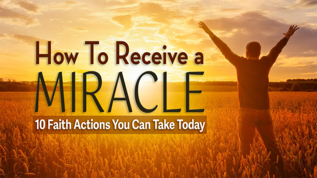 How to Receive a Miracle: 10 Faith Actions You Can Take Today - KCM Europe