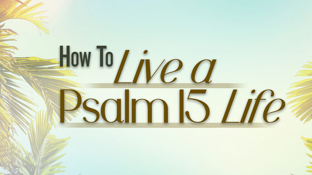 How to Live the Psalm 15 Life - KCM Europe