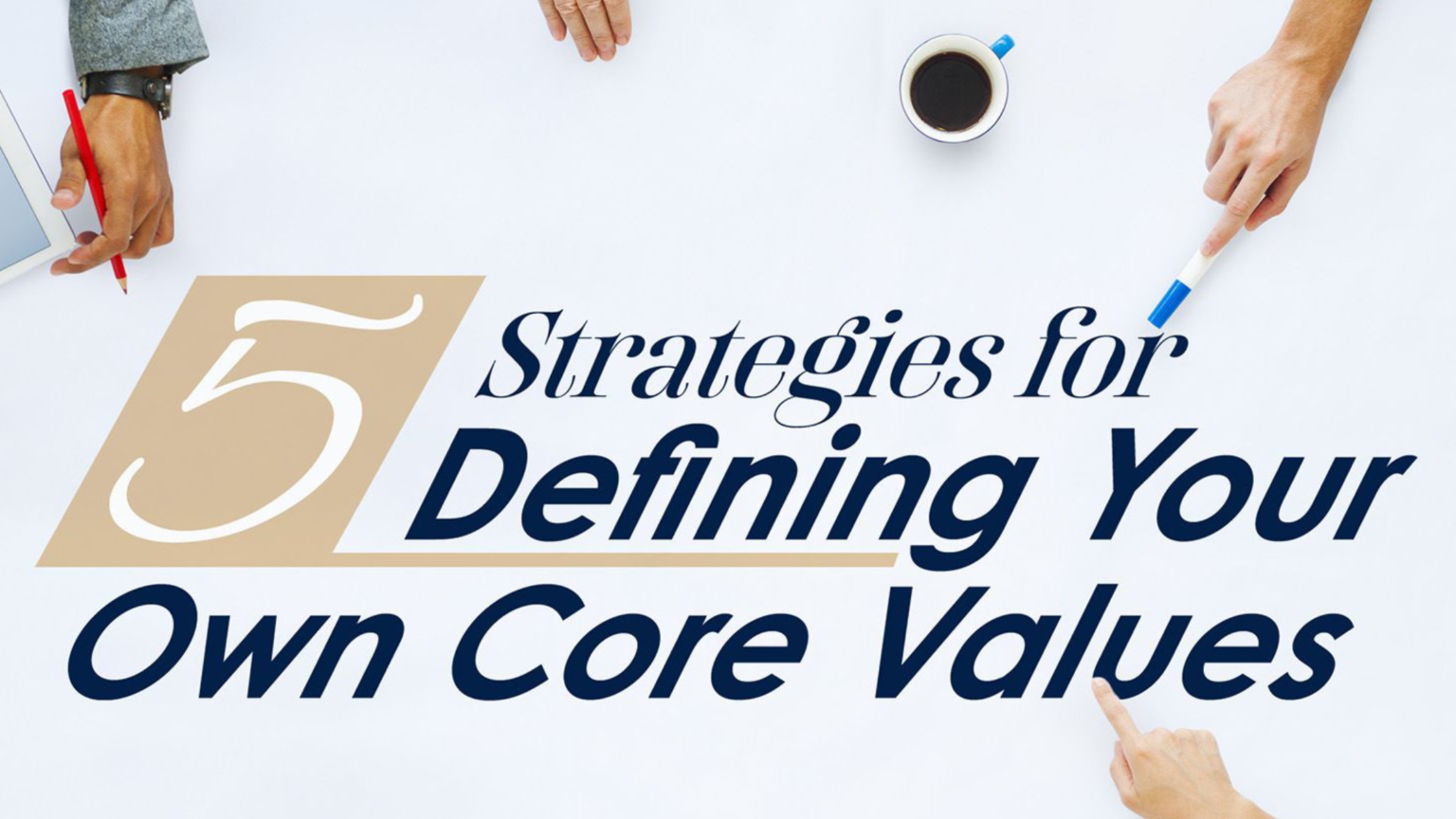5 Strategies for Defining Your Own Core Values - KCM Europe