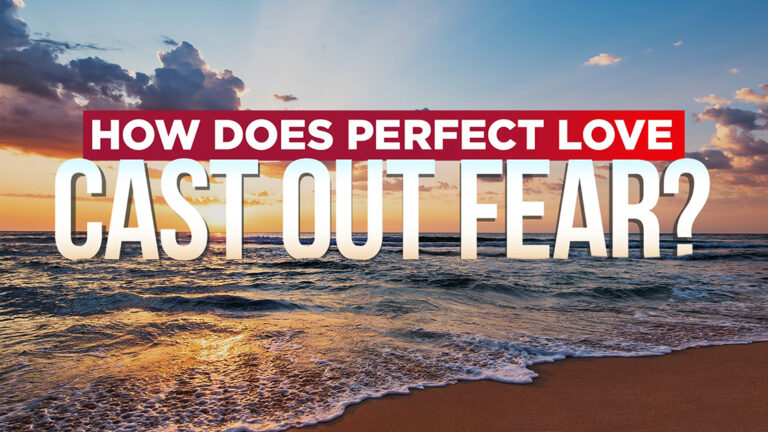 How Does Perfect Love Cast Out Fear? - KCM Europe