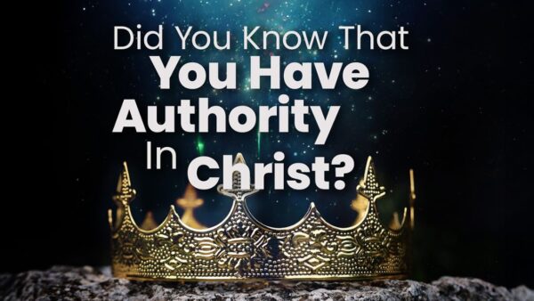 Did You Know That You Have Authority in Christ? - KCM Europe