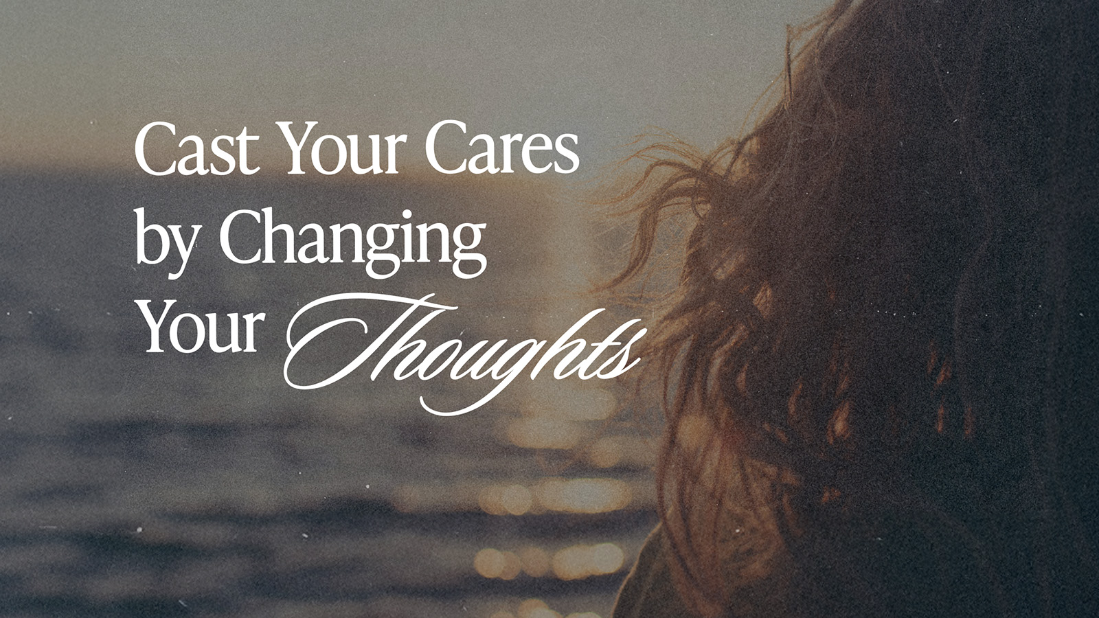 Cast Your Cares by Changing Your Thoughts - KCM Europe
