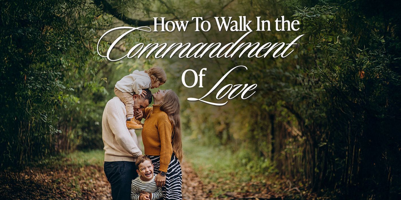 How To Walk In the Commandment of Love and Fulfill All the Other ...